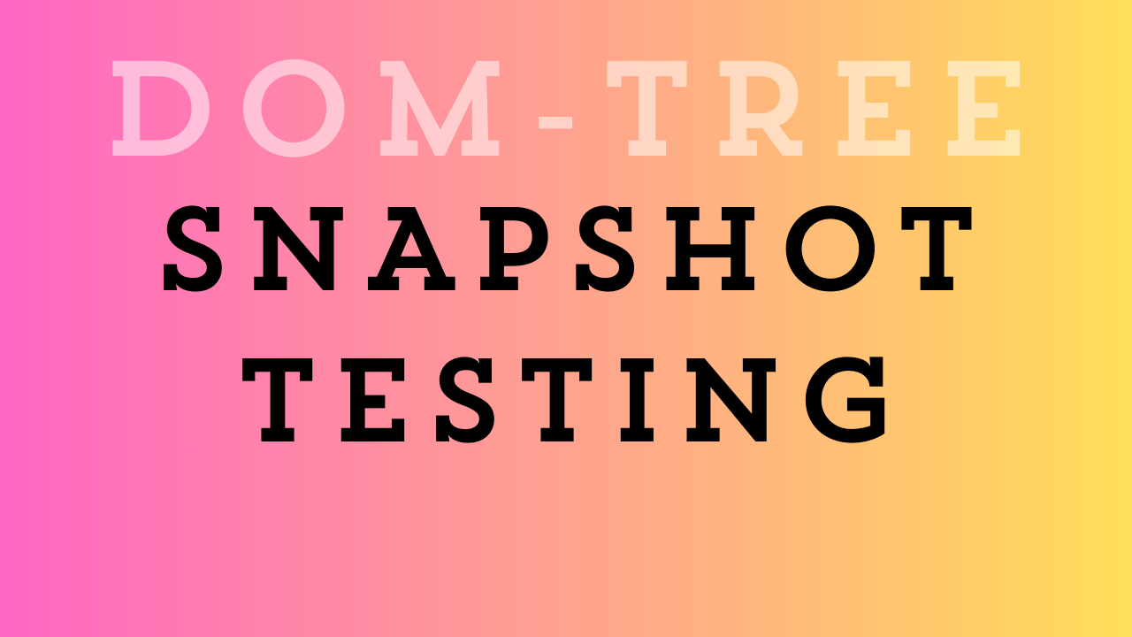 DOM Tree Testing: A Deep Dive into Snapshot Testing with Jest or Vitest ...